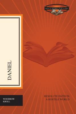 Daniel: Resolute Faith in a Hostile World by Woodrow Kroll | Goodreads