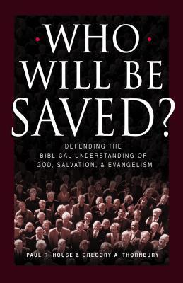 Who Will Be Saved?: Defending the Biblical Understanding of God ...