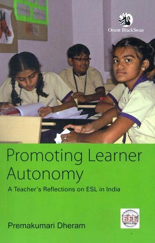 Promoting Learner Autonomy: A Teacher’s Reflections on ESL in India by ...