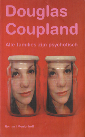 Alle families zijn psychotisch by Douglas Coupland | Goodreads