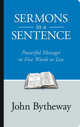 Sermons in a Sentence: Powerful Messages in 5 Words or Less by John ...