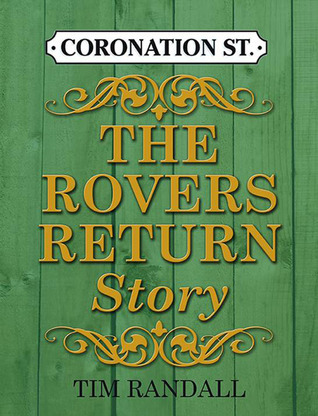 Coronation Street: The Rovers Return Story by Tim Randall | Goodreads