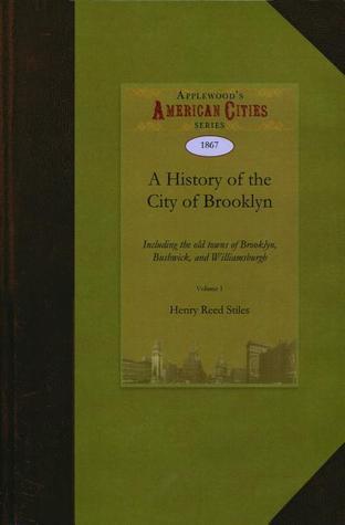 A History of the City of Brooklyn by Henry Reed Stiles | Goodreads