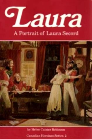 Laura: A Portrait of Laura Secord by Helen Caister Robinson | Goodreads