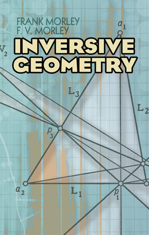Inversive Geometry (Dover Books on Mathematics) by Frank Morley | Goodreads