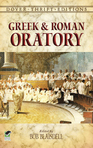 Greek and Roman Oratory by Bob Blaisdell | Goodreads