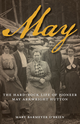 May: The Hard-Rock Life of Pioneer May Arkwright Hutton by Mary ...