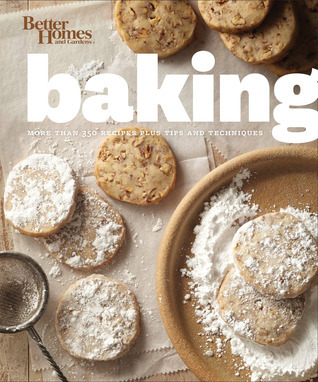 Baking: More than 350 Recipes Plus Tips and Techniques by Better Homes ...