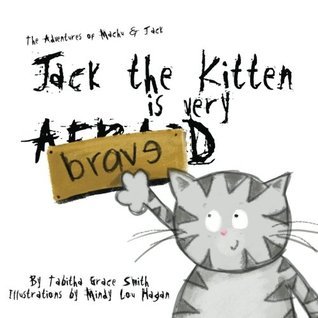 Jack the Kitten is Very Brave by Tabitha Grace Smith | Goodreads