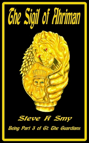 The Sigil of Ahriman (G1: The Guardians, #3) by Steve K. Smy | Goodreads