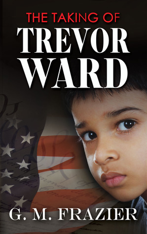 The Taking of Trevor Ward by G.M. Frazier | Goodreads
