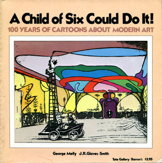 A Child of Six Could Do It! 100 Years of Cartoons About Modern Art by ...