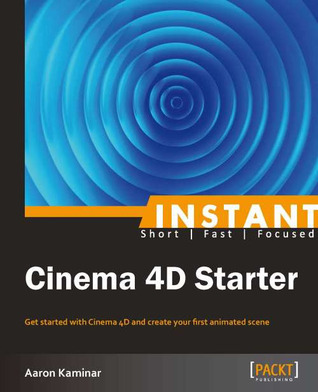 Instant Cinema 4D Starter by Aaron Kaminar | Goodreads