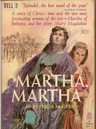 Martha, Martha: A Biblical Novel by Patricia McGerr | Goodreads