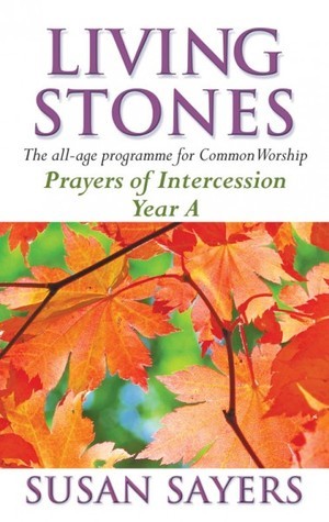 Living Stones: Prayers of Intercession: Year A by Susan Sayers | Goodreads