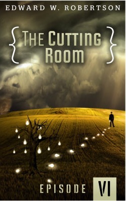 The Cutting Room: Episode VI by Edward W. Robertson | Goodreads