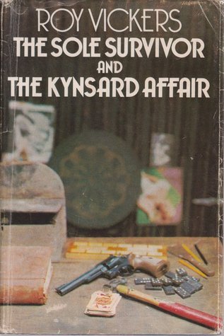 The Sole Survivor and The Kynsard Affair by Roy Vickers | Goodreads