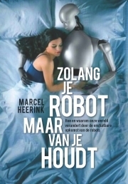 Zolang je robot maar van je houdt: Hoe en waarom onze wereld verandert ...