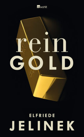 Rein Gold: Ein Bühnenessay by Elfriede Jelinek | Goodreads