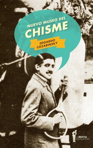 Nuevo museo del chisme by Edgardo Cozarinsky | Goodreads