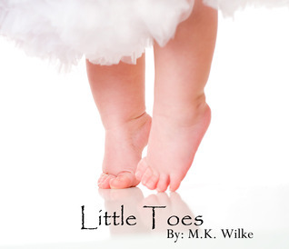 Little Toes by M.K. Wilke | Goodreads