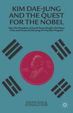 Kim Dae-jung and the Quest for the Nobel: How the President of South ...