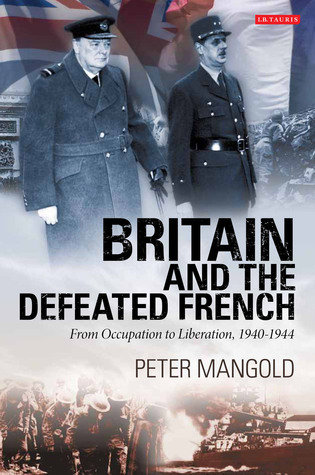 Britain and the Defeated French: From Occupation to Liberation, 1940 ...