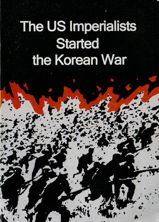 The US Imperialists Started the Korean War by Ho Jong Ho | Goodreads