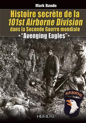 Histoire Secrète de la 101st Airborne Division: "Avenging Eagles" by ...