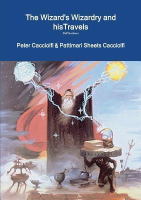 The Wizard's Wizardry and His Travels by Peter Cacciolfi | Goodreads