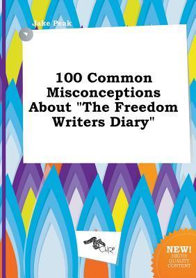 100 Common Misconceptions about the Freedom Writers Diary by Jake Peak ...
