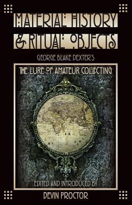 Material History and Ritual Objects: George Blake Dexter's The Lure of ...