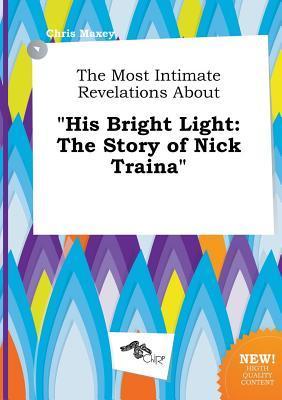 The Most Intimate Revelations about His Bright Light: The Story of Nick ...