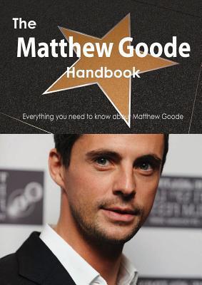 The Matthew Goode Handbook - Everything You Need to Know about Matthew ...