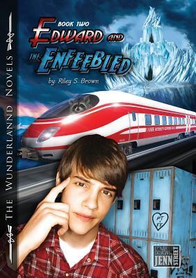 Edward and the Enfeebled: Book Two of the Wunderlannd Novels by Riley S ...