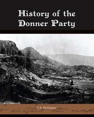 History of the Donner Party by Charles Fayette McGlashan | Goodreads