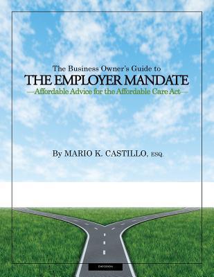 The Business Owner's Guide to the Employer Mandate: Affordable Advice ...