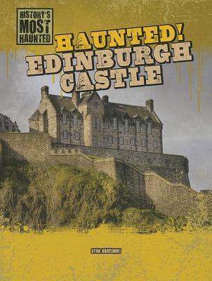 Haunted! Edinburgh Castle (History's Most Haunted) by Ryan Nagelhout ...