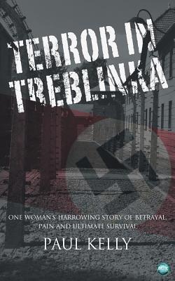 Terror in Treblinka by Paul Kelly | Goodreads