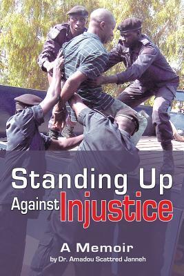 Standing Up Against Injustice: A Memoir by Amadou Scattred Janneh ...