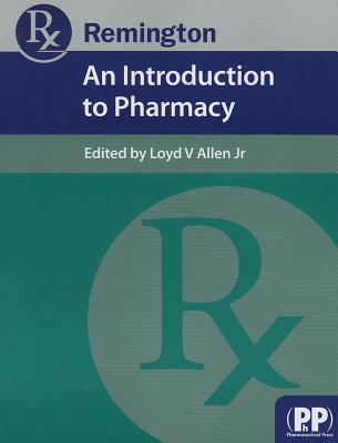 Remington: An Introduction to Pharmacy by Loyd V. Allen Jr. | Goodreads