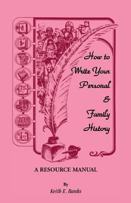 How to Write Your Personal & Family History: A Resource Manual by Keith ...