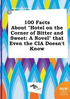 100 Facts about Hotel on the Corner of Bitter and Sweet: A Novel That ...