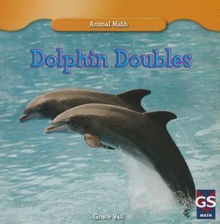 Dolphin Doubles (Animal Math, 1) by Grace Vail | Goodreads