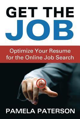 Get the Job: Optimize Your Resume for the Online Job Search by Pamela ...