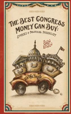 The Best Congress Money Can Buy: Stories of Political Possibility by ...