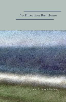 No Direction But Home by Sarah Whiteley | Goodreads