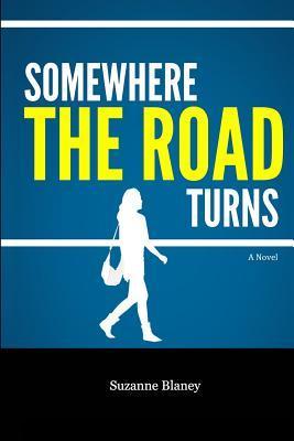 Somewhere the Road Turns by Suzanne Blaney | Goodreads