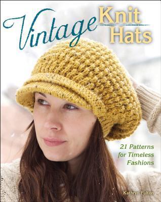 Vintage Knit Hats: 21 Patterns for Timeless Fashions by Kathryn Fulton ...