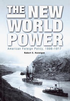 The New World Power: American Foreign Policy, 1898-1917 by Robert E ...